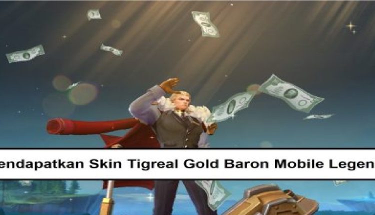 How to Get Tigreal Gold Baron Skin Mobile Legends (ML) - Esports